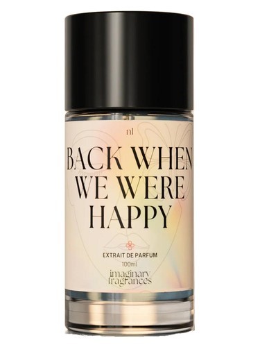 Back When We Were Happy Imaginary Fragrances parfem - novi parfem za ...