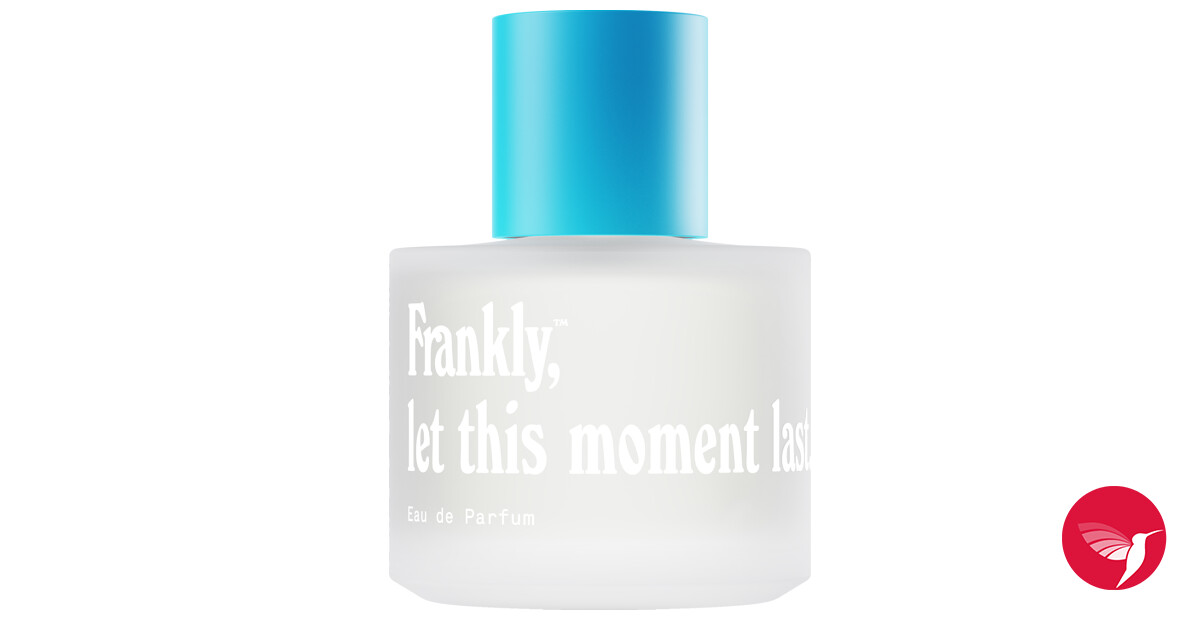 Let this moment last Smell Frankly perfume - a new fragrance for women ...